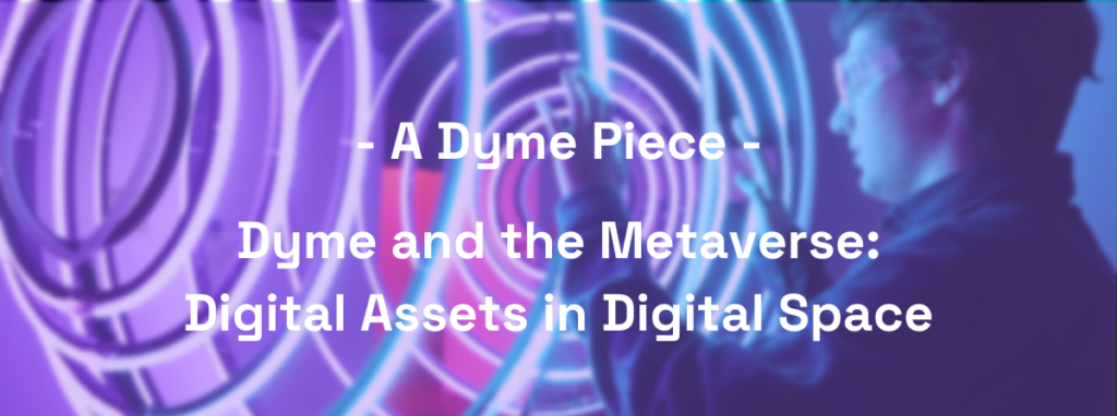 Dyme and the metaverse: Digital assets in digital space | Dyme | Web 3. ...