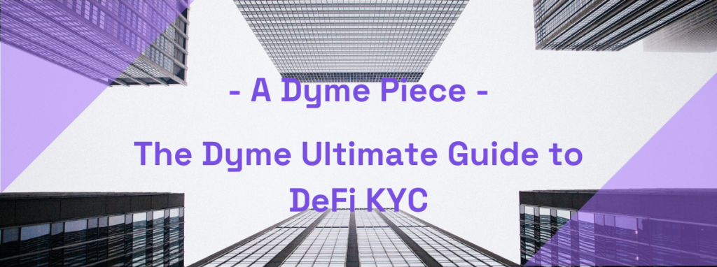 The Dyme Ultimate Guide to DeFi KYC | Dyme | Web 3.0 Cryptocurrency